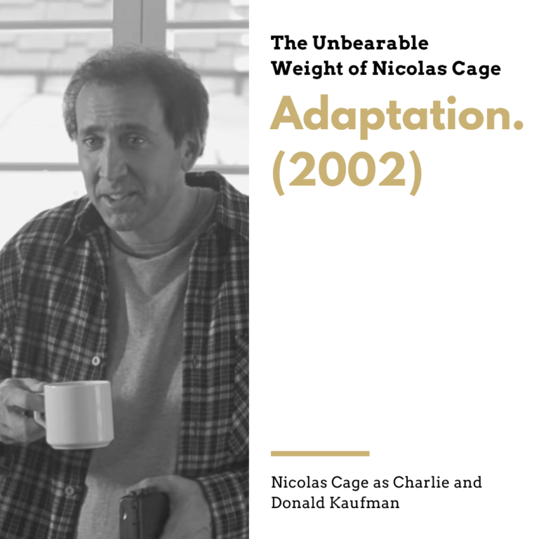 The Unbearable Weight of Nicolas Cage #14: Adaptation. – Luke Herr It Is